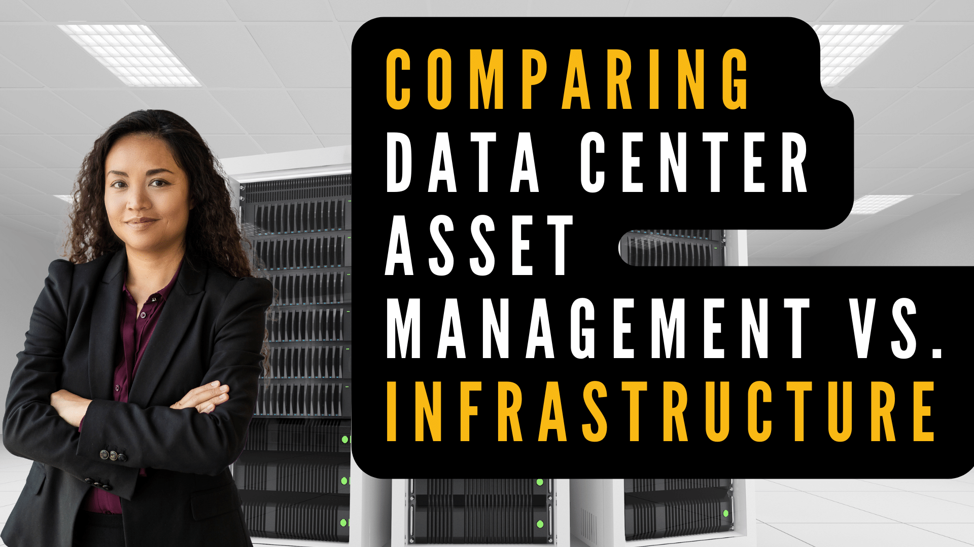 Comparing Data Center Asset Management vs. Data Center Infrastructure Comparing Data Center Asset Management vs. Data Center Infrastructure